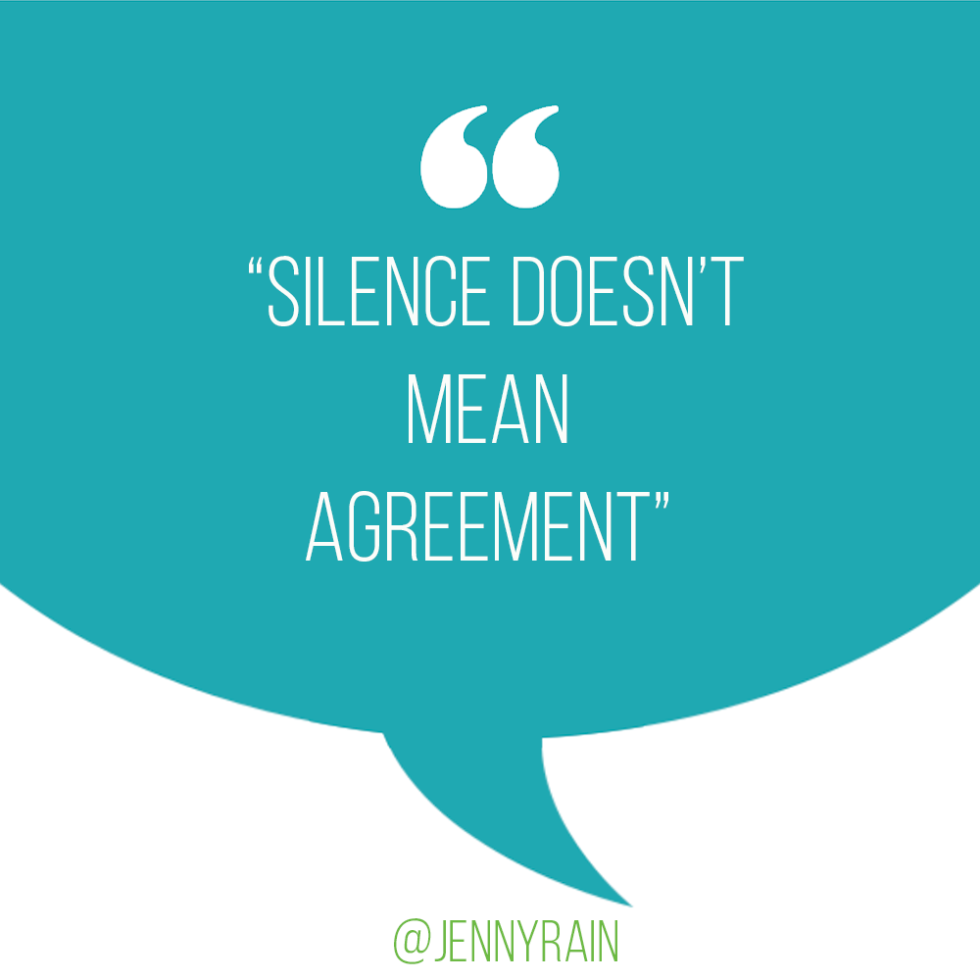 Silence doesn't equal agreement - Jenny Rain